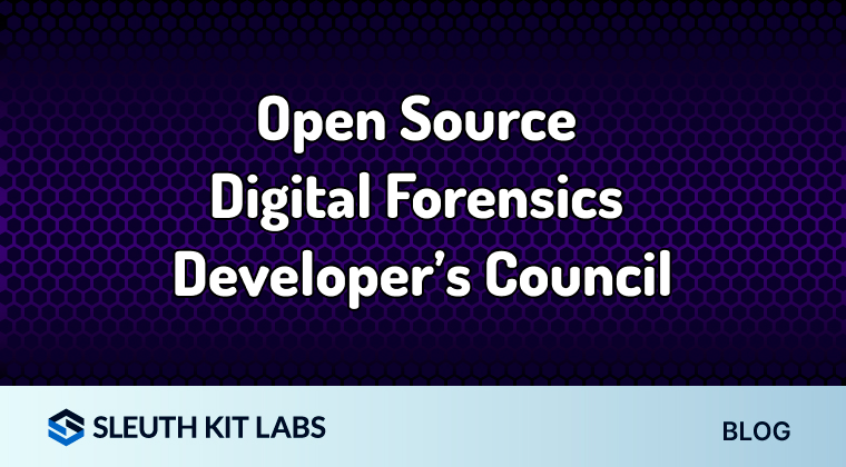 Formation of the Open Source Digital Forensics Developer’s Council - Sleuth Kit Labs